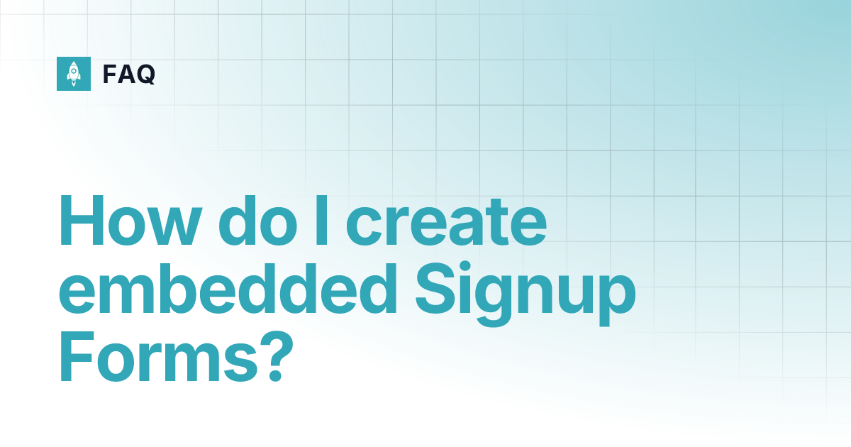 How do I create embedded Signup Forms? | FAQ